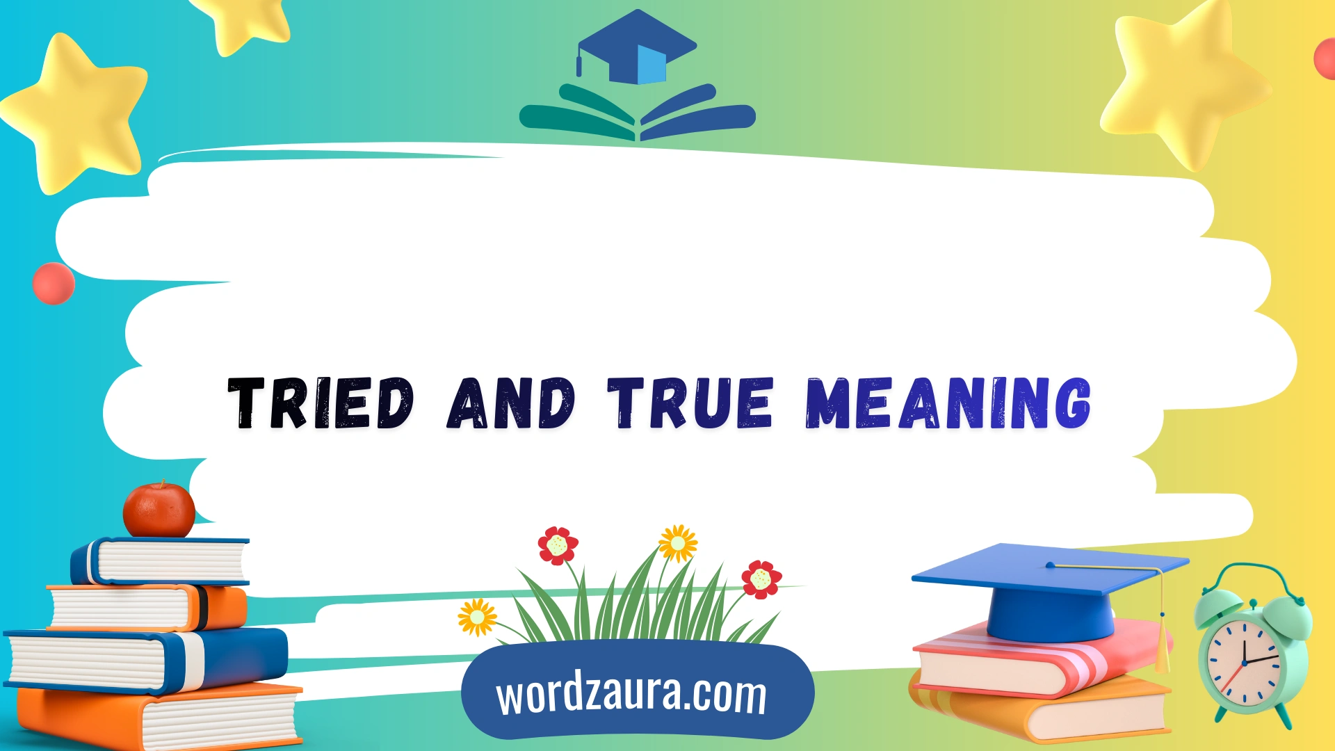 Tried and True Meaning: The Complete Guide to Understanding 2026